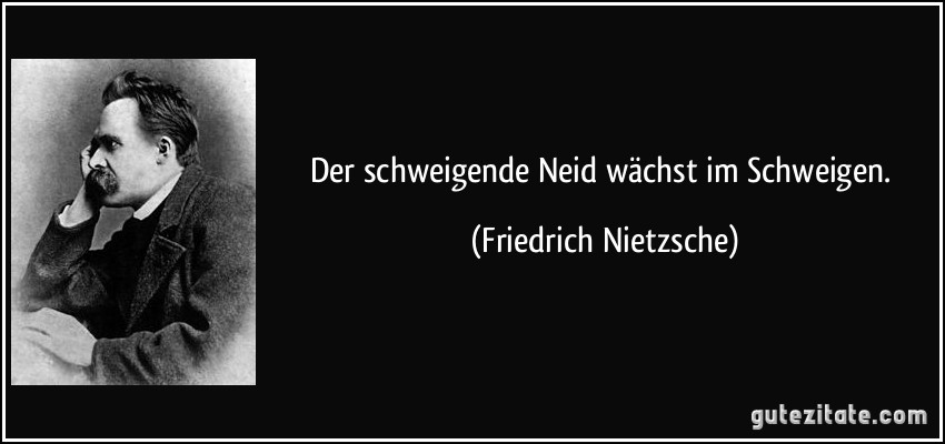 Der schweigende Neid wächst im Schweigen.