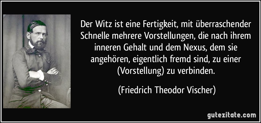 Der Witz ist eine Fertigkeit, mit überraschender Schnelle...
