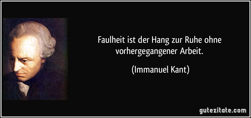 Faulheit ist der Hang zur Ruhe ohne vorhergegangener Arbeit.