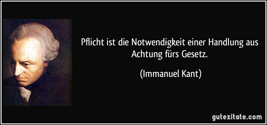 Pflicht ist die Notwendigkeit einer Handlung aus Achtung fürs...